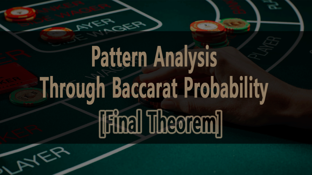 Pattern analysis through baccarat probability [final theorem ...